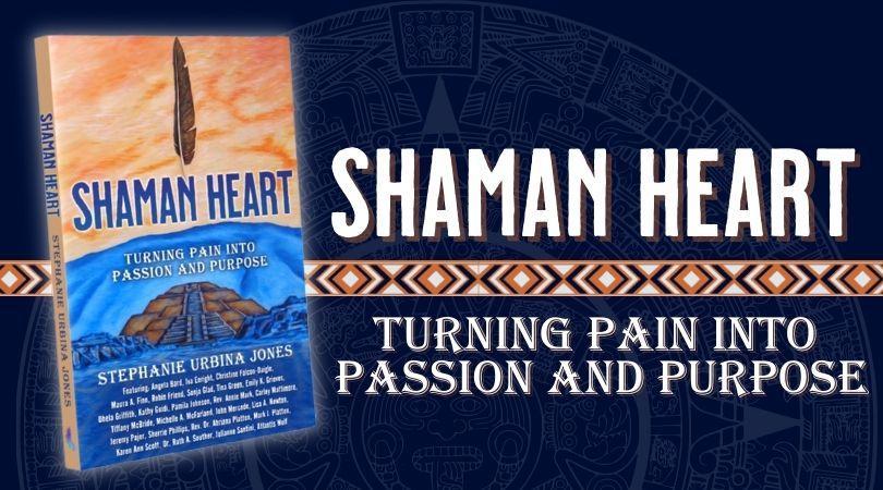 Shaman Heart: Turning Pain Into Passion & Purpose — Shaman Heart